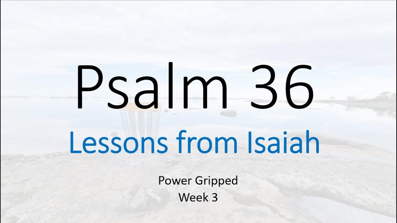 Power Gripped: Psalm 36 (Week 3) - Lessons from Isaiah - YouTube