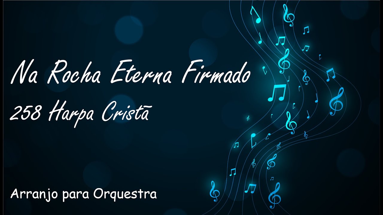 258 Harpa Cristã - Na Rocha Eterna Firmado - Partitura para Orquestra (arranjo) - YouTube