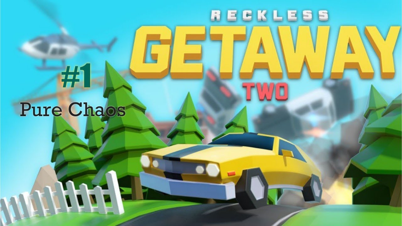 Pure chaos - Reckless Getaway 2 part 1 - YouTube