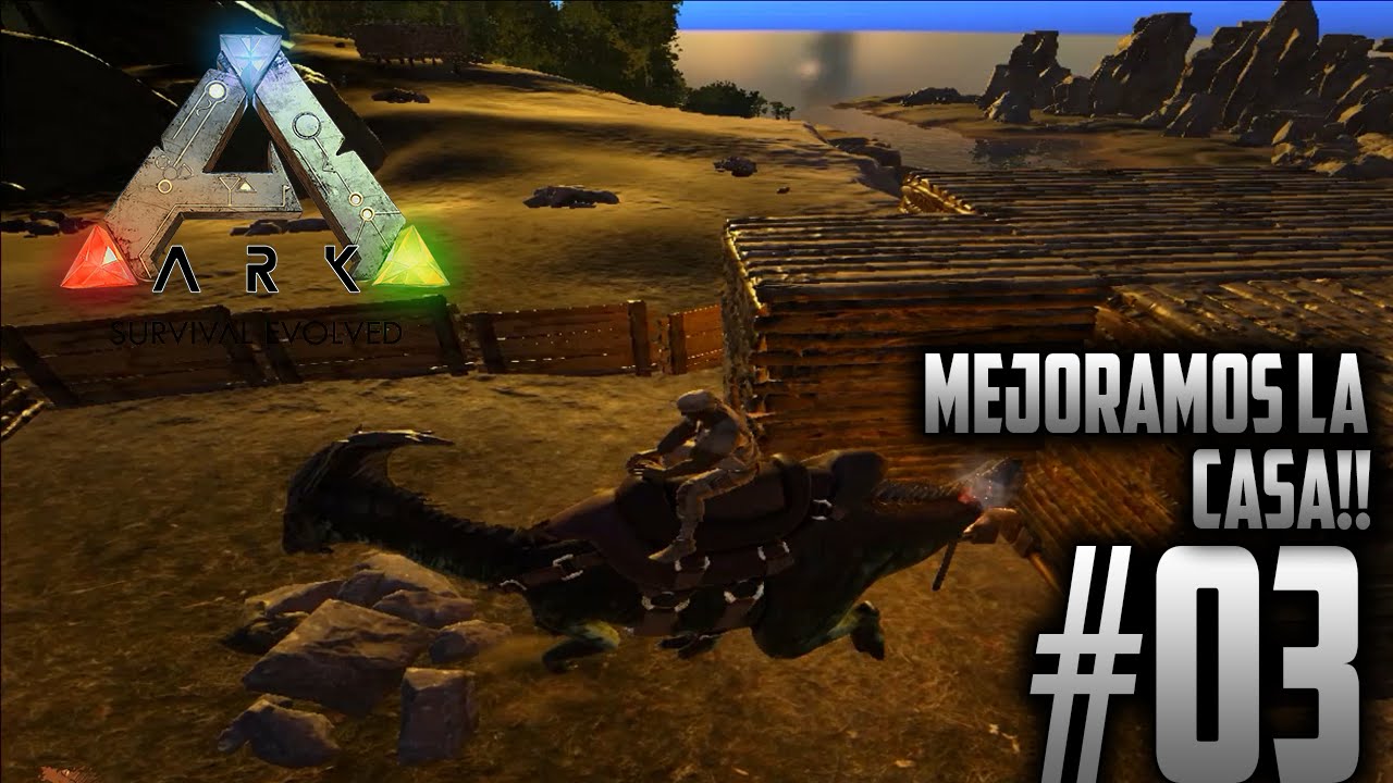 #03 Mejoramos la casa! - ARK Survival Evolved - YouTube