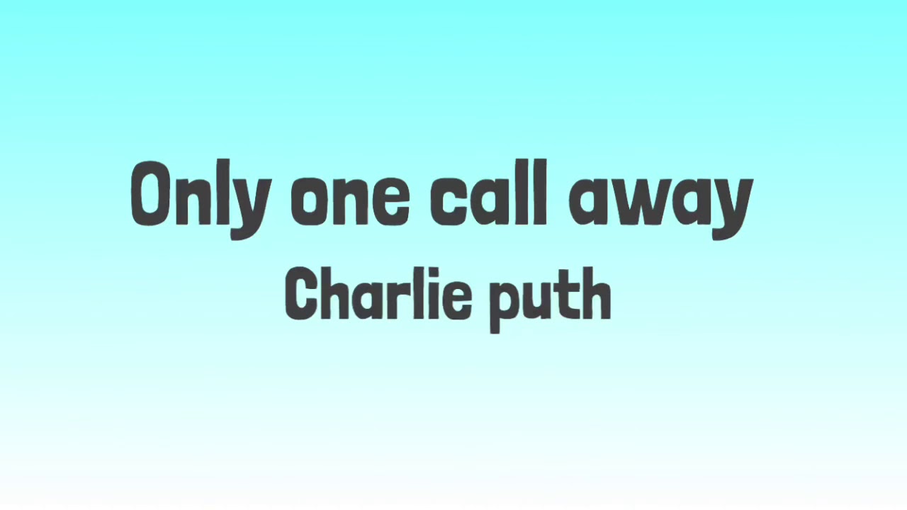 Only one call away- Charlie puth - YouTube