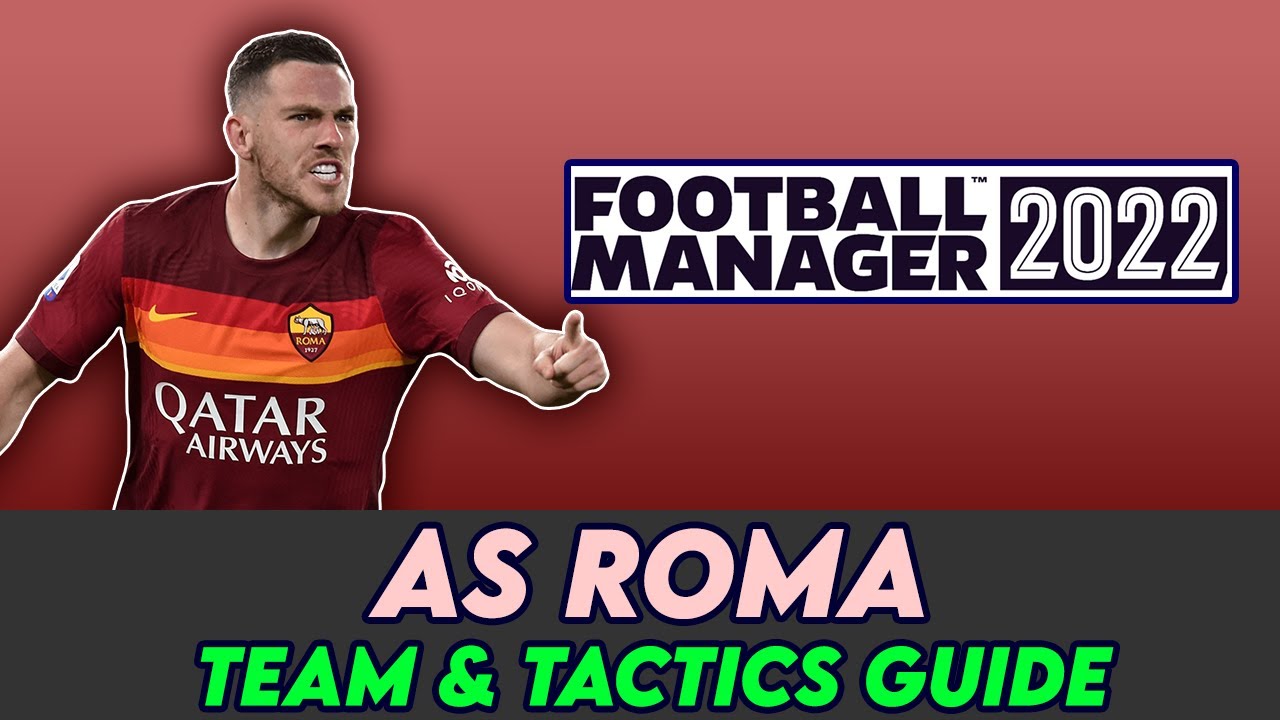 FM 22 AS ROMA TACTICS & TEAM GUIDE | FOOTBALL MANAGER 2022 - YouTube