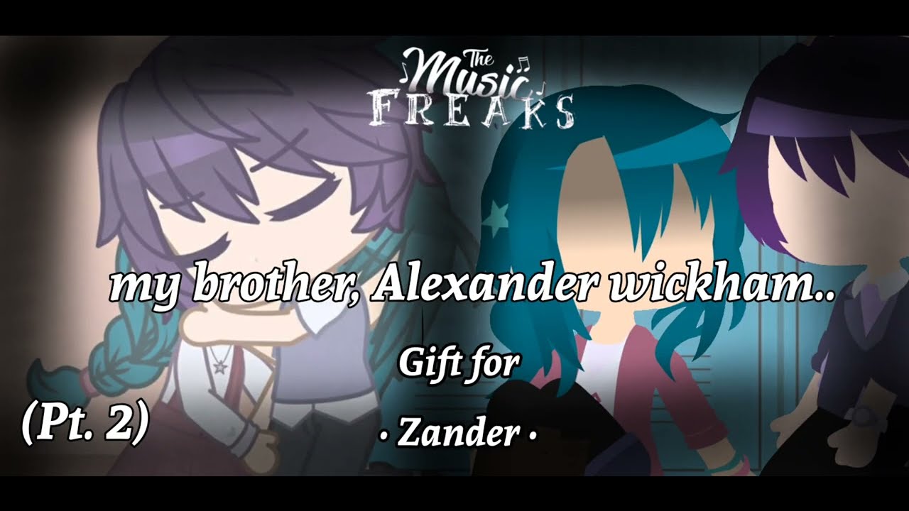 My brother, Alexander Wickham, (Pt. 2) Gift For @alexzanderwickhamm ...