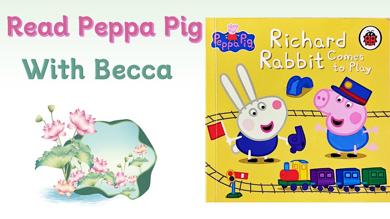 Becca Reads Peppa Pig – Richard Rabbit Comes to Play 🐰 🎉 | Bedtime ...