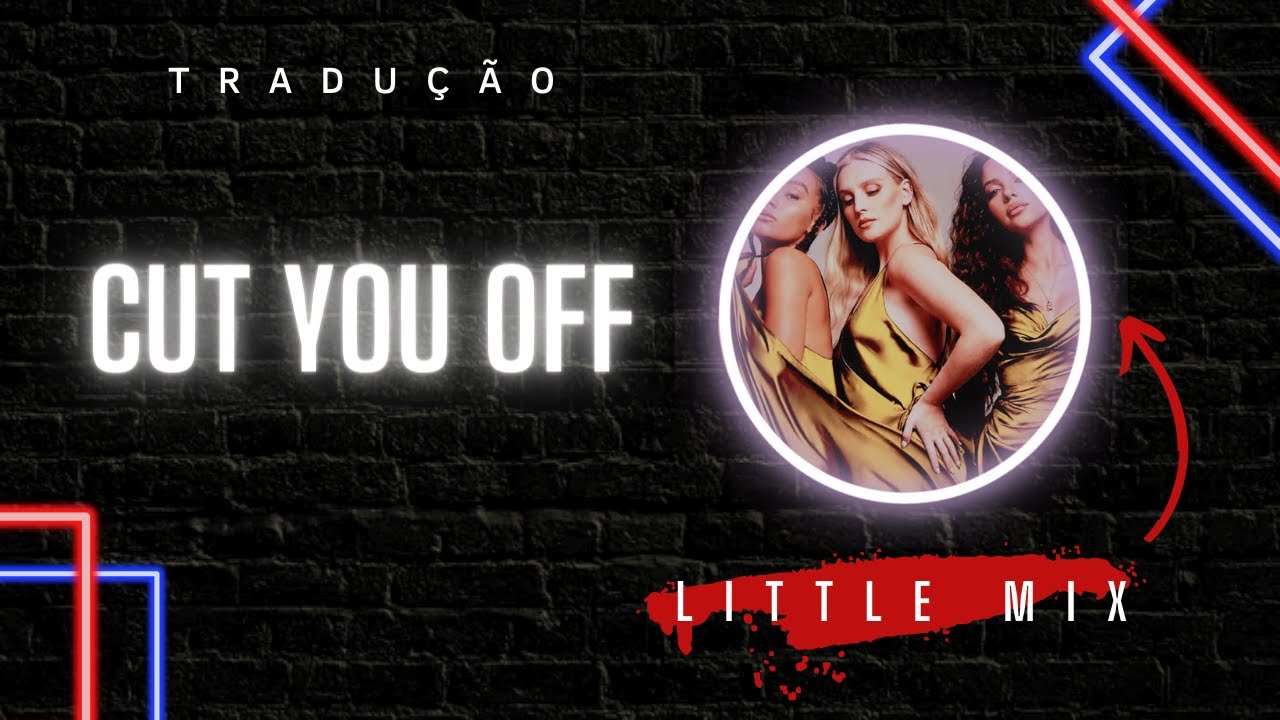 Cut You Off | Little Mix [LEGENDADO/TRADUÇÃO] - YouTube