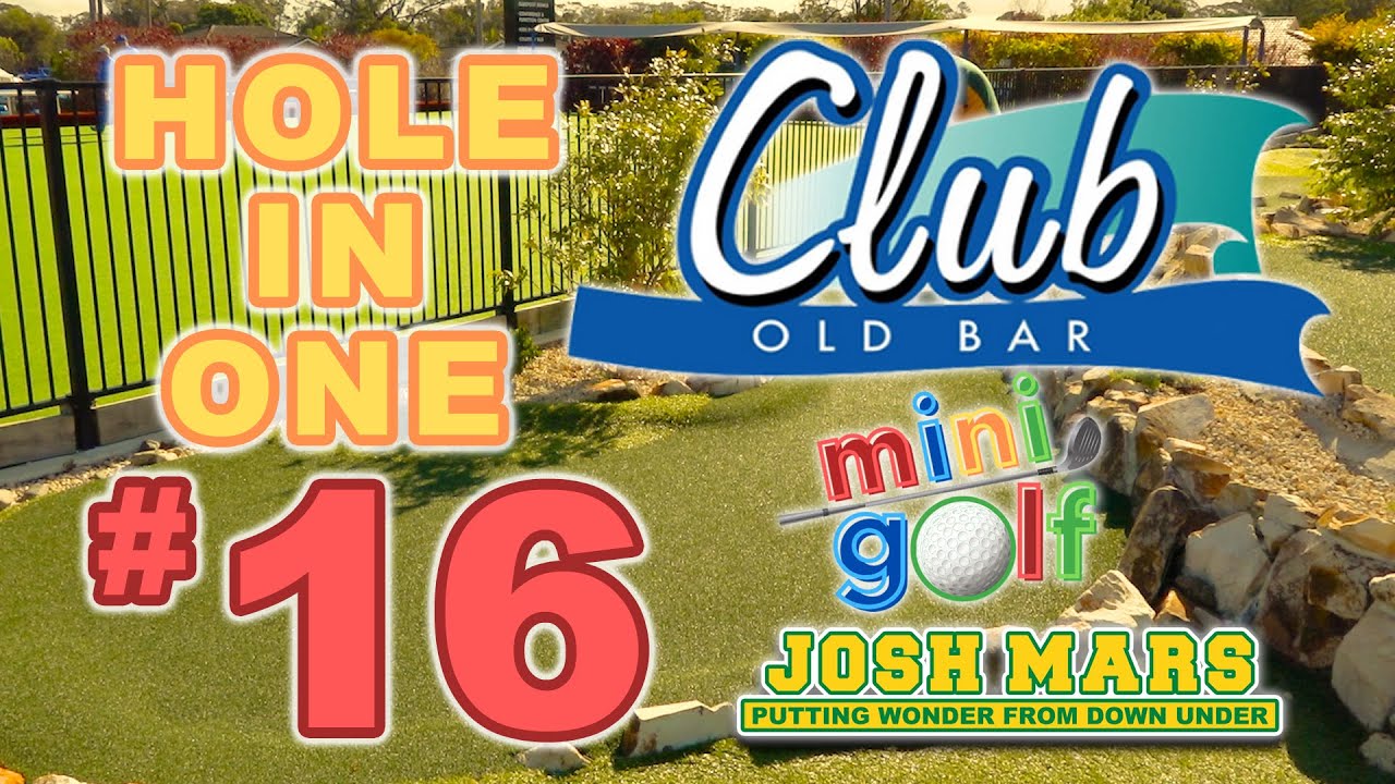 CLUB OLD BAR MINI GOLF - HOLE 16 - HOLE IN ONE - JOSH MARS PUTTING ...