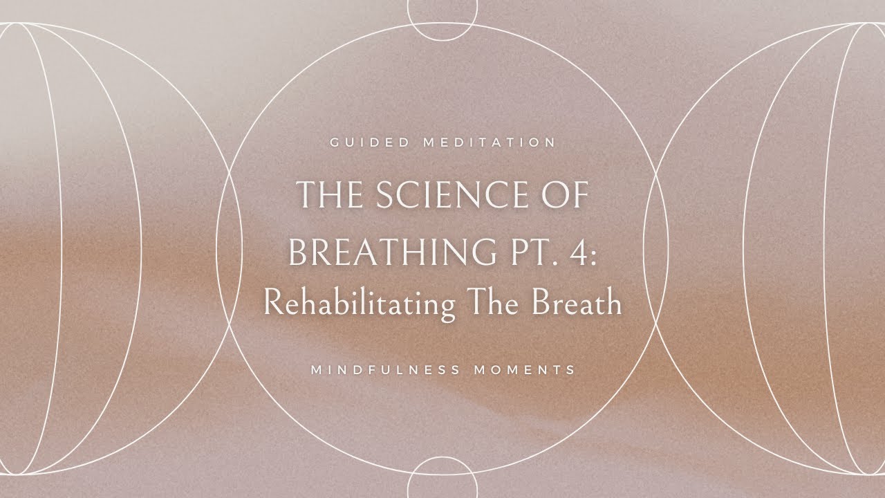 The Science of Breathing Pt. 4: Rehabilitating The Breath | 15 Min ...