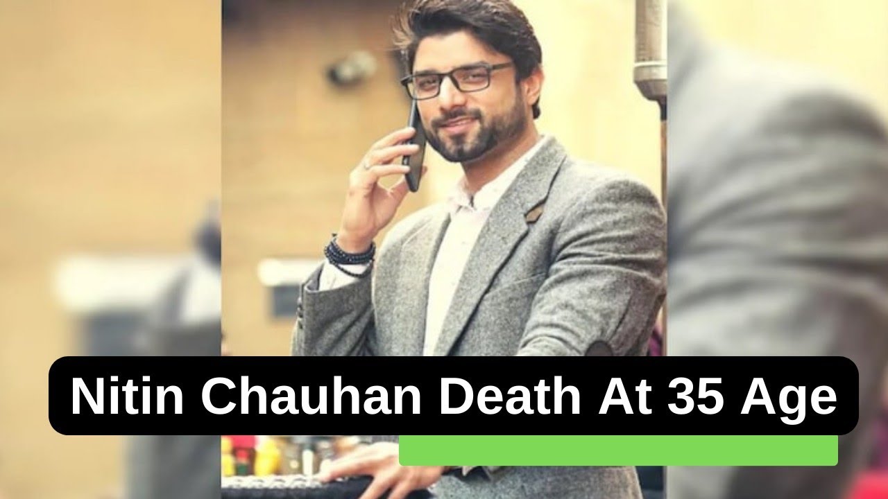 Nitin Chauhan Death At 35 Age - YouTube