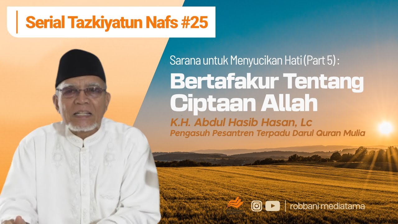 Sarana untuk Menyucikan Hati (Part 5) : Bertafakur tentang Ciptaan Allah-K.H. Abdul Hasib Hasan ...