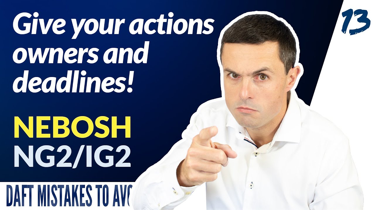 NEBOSH NG2/IG2: Give Your Actions Owners And Deadlines 13/15 - YouTube