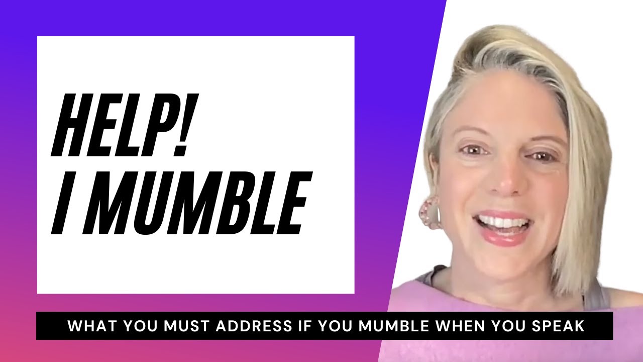 Help I Mumble! What you must address if you mumble when you speak. # ...