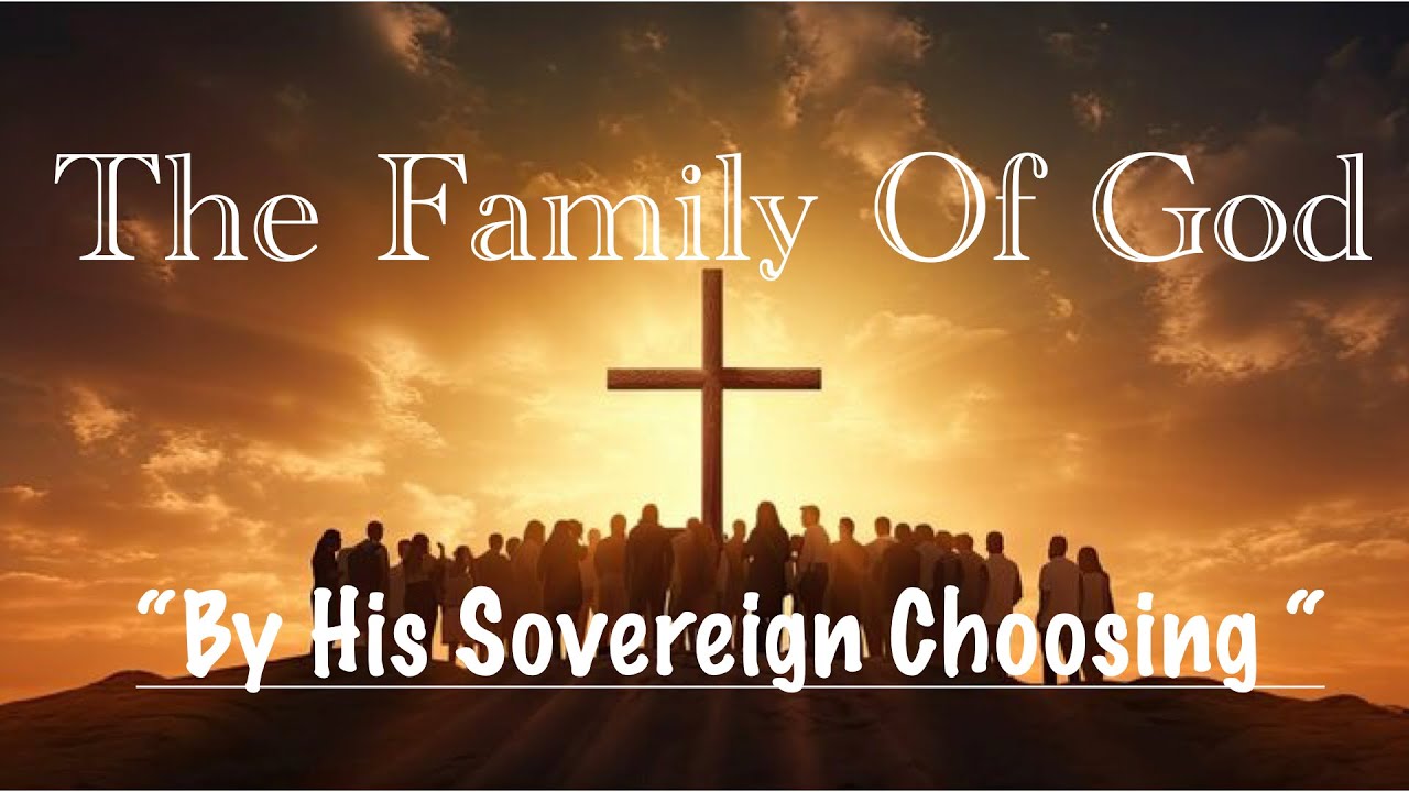 The Family Of God - By His Sovereign Choosing | Bro. Mike Toussaint (2. ...