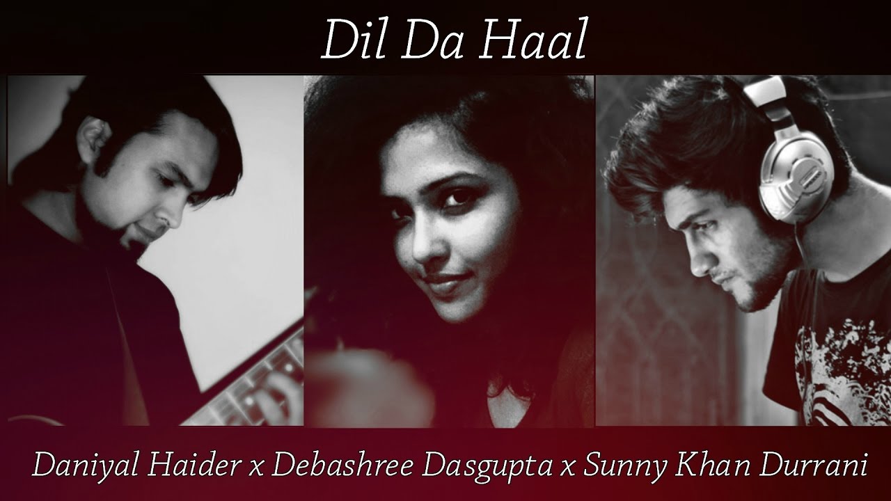 Dil Da Haal - Daniyal Haider x Debashree Dasgupta x Sunny Khan Durrani - YouTube