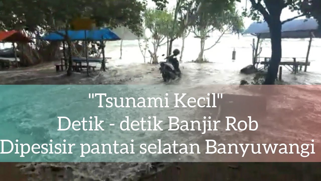 "Tsunami Kecil" Detik - detik Banjir Rob di pesisir Pantai Selatan Banyuwangi - YouTube