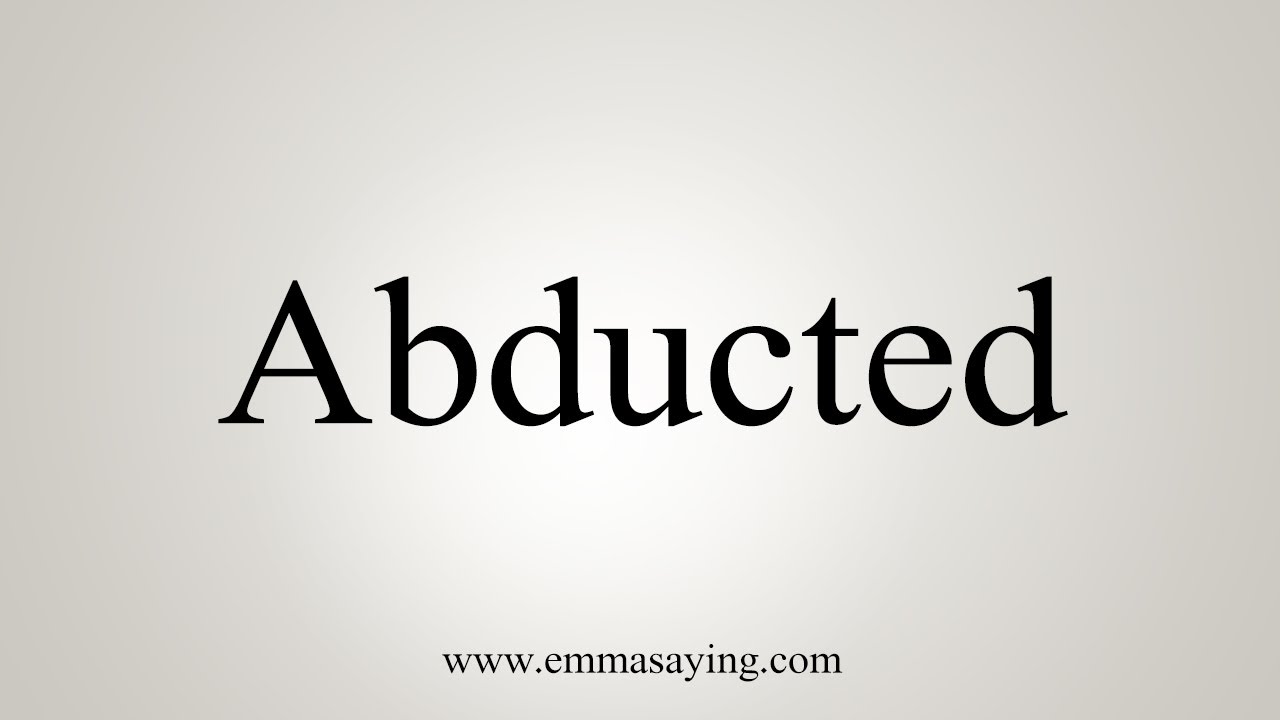 How To Say Abducted YouTube how-to-say-abducted-youtube