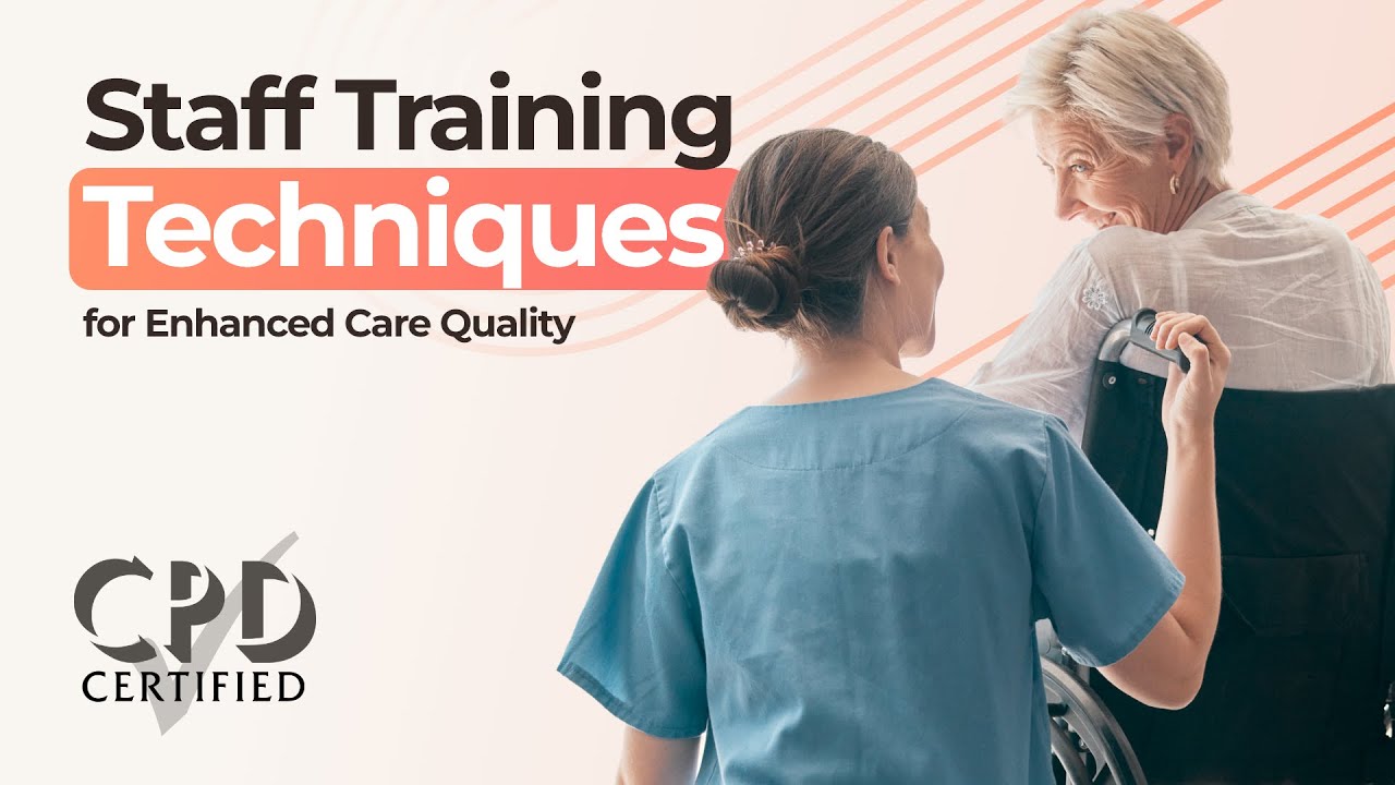 Staff Training Techniques for Enhanced Care Quality | Best Practices ...