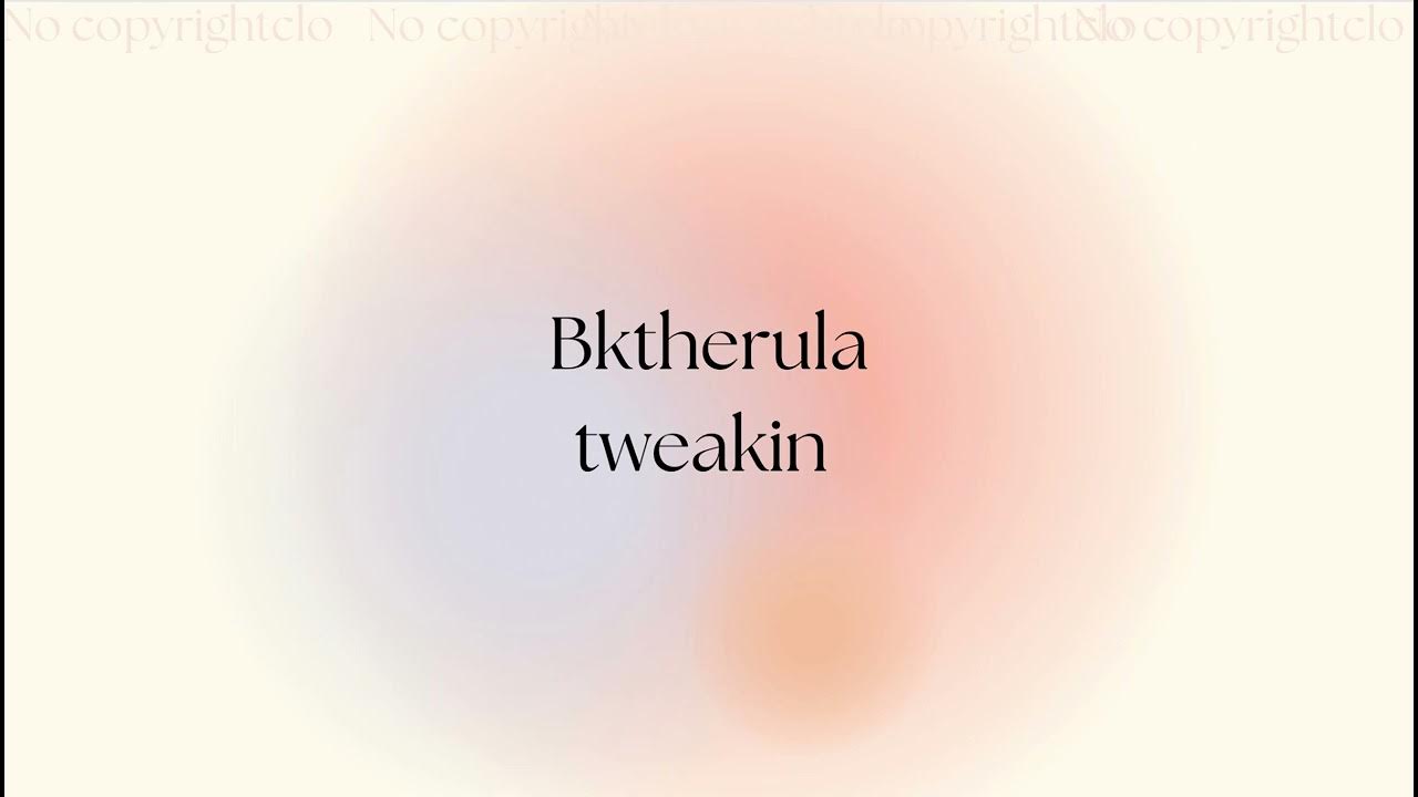 Bktherula tweakin[ COPYRIGHT FREE] COPYRIGHT FREE MUSIC - YouTube