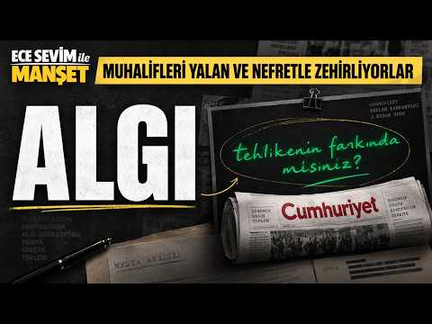 Muhalifler Algı Yönetimiyle Nasıl Zehirleniyor? Cumhuriyet Gazetesi Örneği | Ece Sevim ile MANŞET