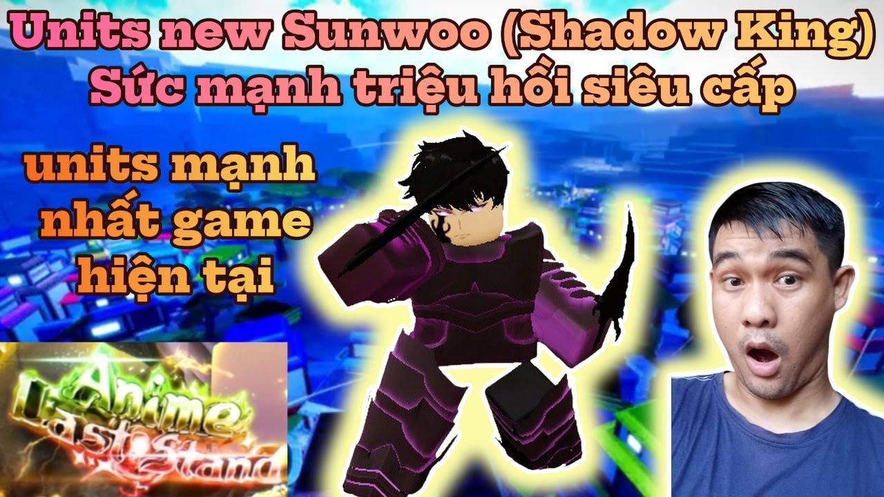 Nood to pro game anime last stand - Units new Sunwoo (Shadow King) sức ...