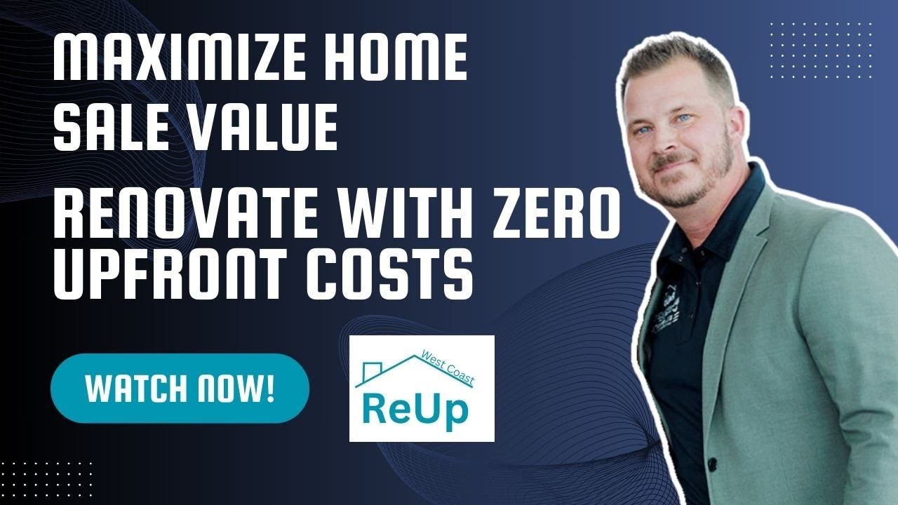 ReUp Westcoast Maximize | Home Sale Value: Renovate with Zero Upfront ...
