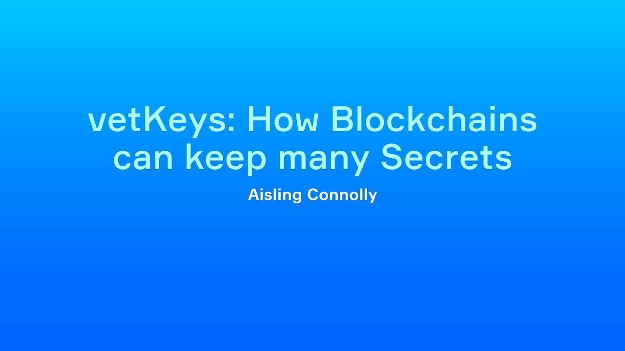Aisling Connolly - vetKeys: How Blockchains can keep many Secrets - YouTube