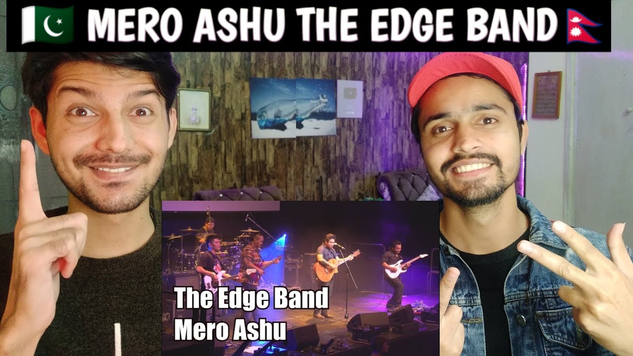 Mero Ashu The Edge Band Song Pakistani Reaction - YouTube