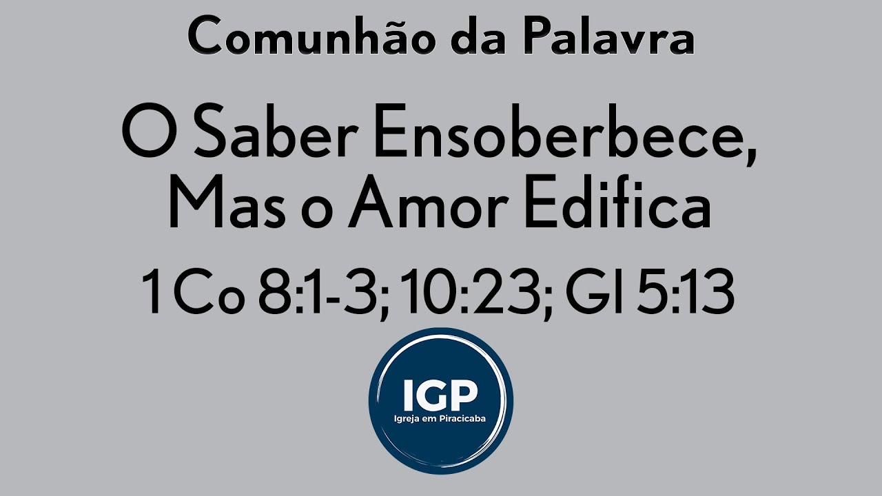 O Saber Ensoberbece, Mas o Amor Edifica - YouTube