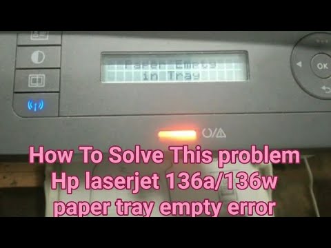Paper Empty in Tray Fixed | hp Laser Jet 136A And 136w MFP Printer ...