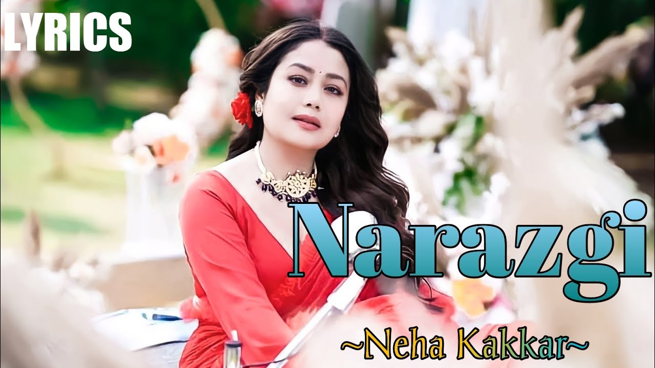 Narazgi(Lyrics) Neha Kakkar|Akshay Oberoi|Sonal|Pradhan|A DM Lyrics|New ...