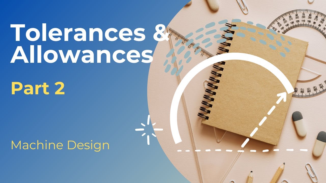 Machine Design - Tolerances & Allowances 2 - YouTube