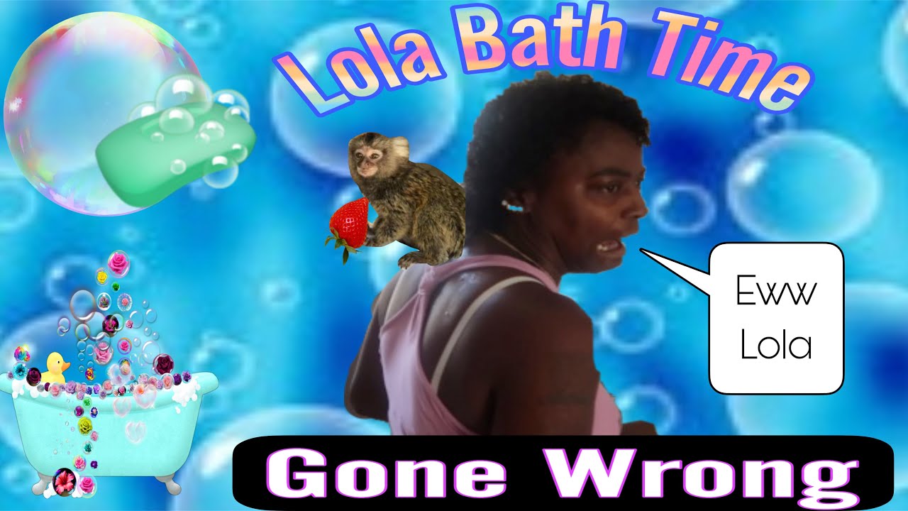 Lola Bath Time Gone Wrong - YouTube