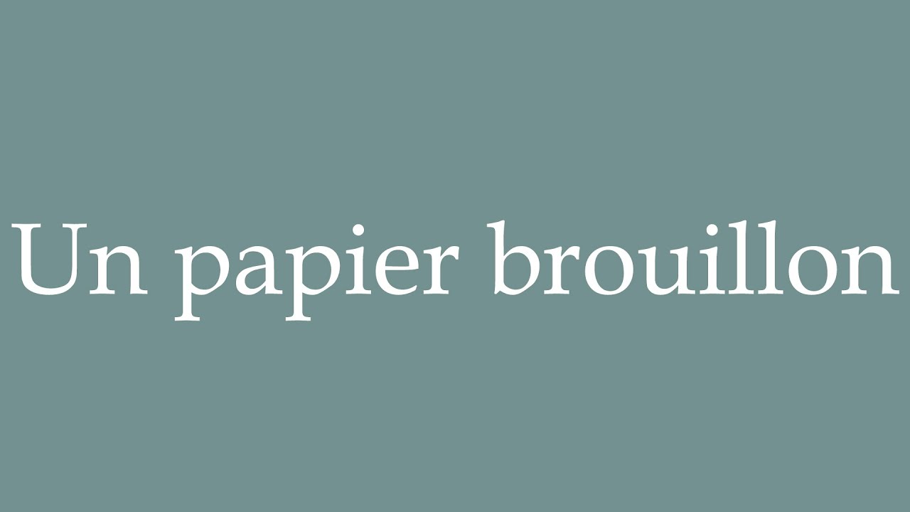 How to Pronounce ''Un papier brouillon'' (A scrap paper) Correctly in ...