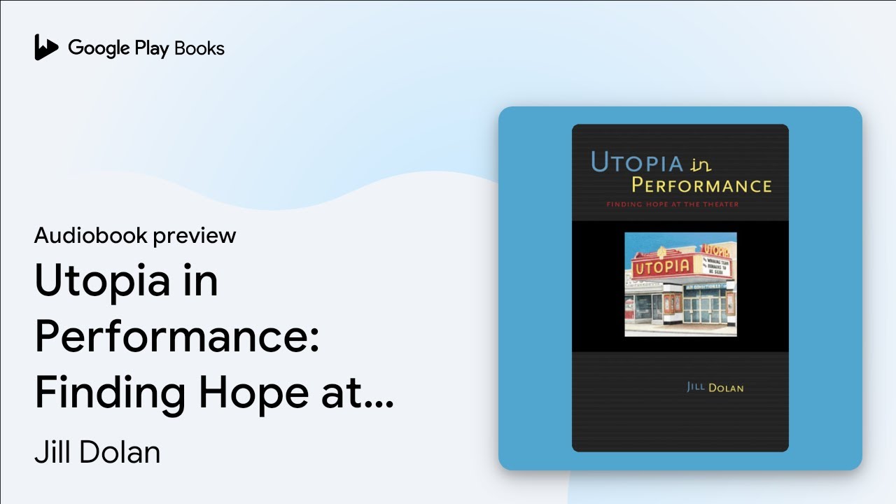 Utopia in Performance: Finding Hope at the… by Jill Dolan · Audiobook ...