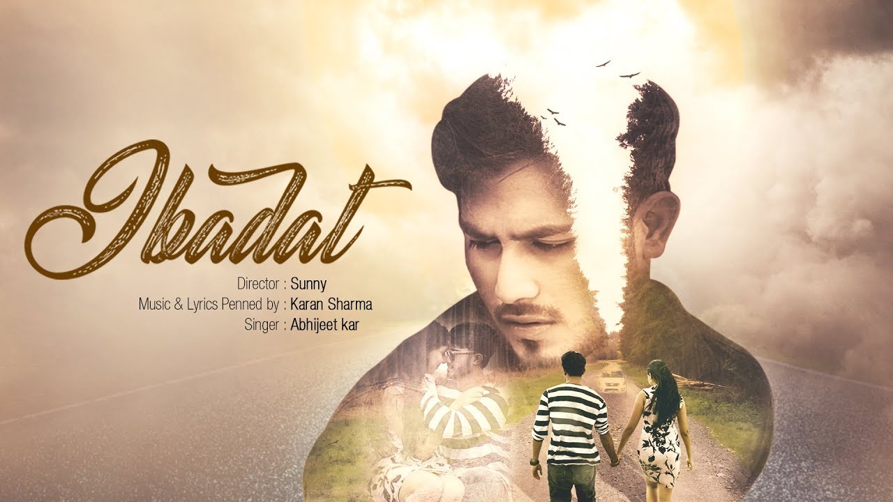 IBADAT | Best Heart Touching Song 2018 | Best Love Song | Official ...