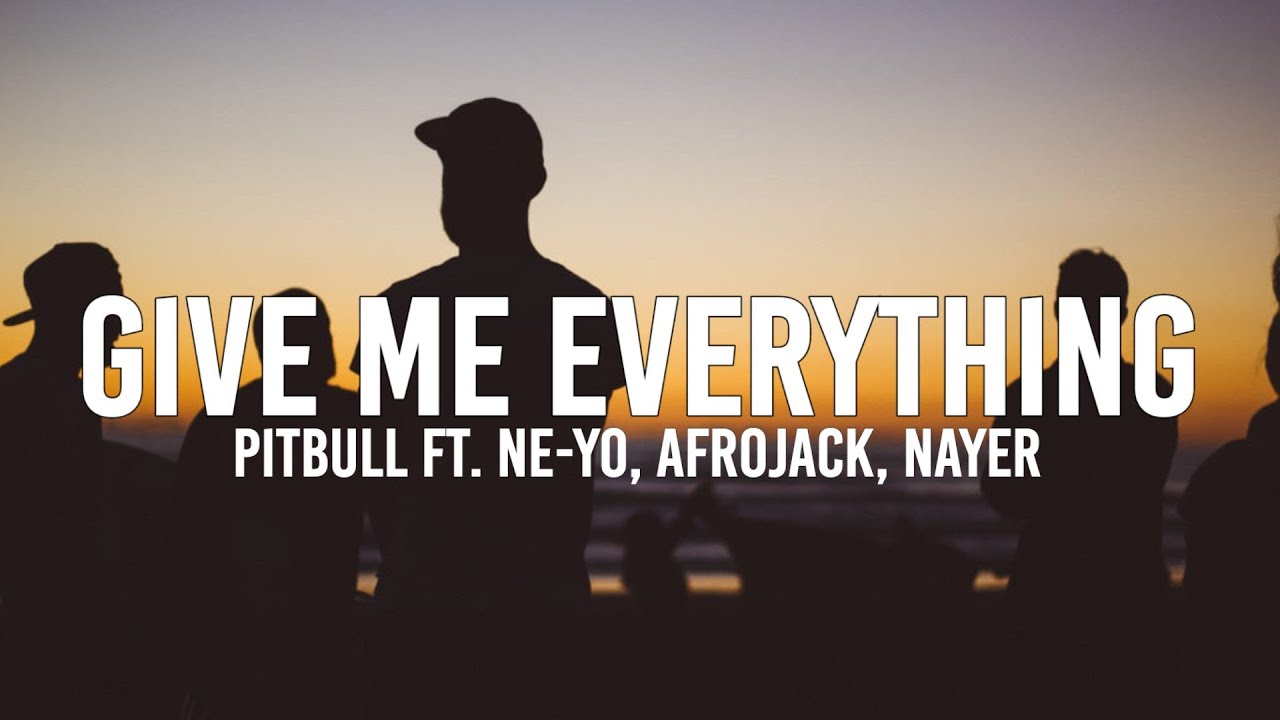 Pitbull - Give Me Everything (Lyrics) ft. Ne-Yo, Afrojack, Nayer - YouTube