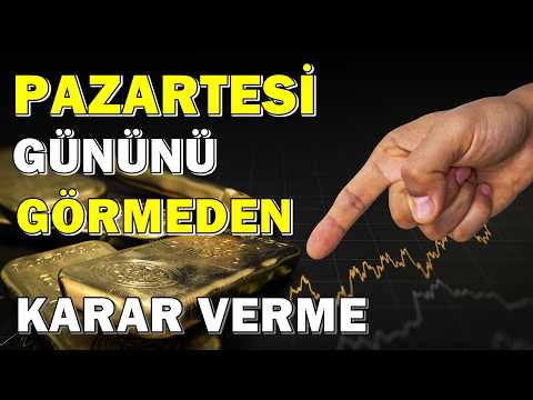 Pazartesi Gününü Görmeden Karar Verme | Altın | Gümüş | Dolar