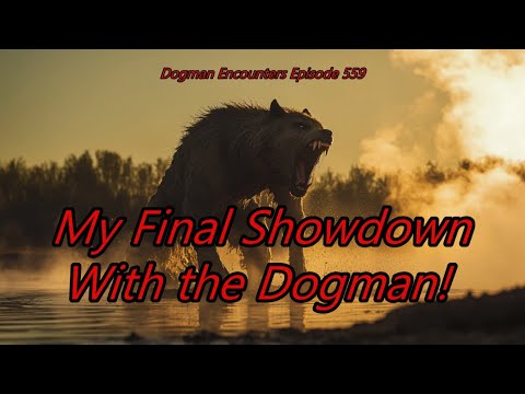 My Final Showdown With the Dogman! - Dogman Encounters Episode 559 ...