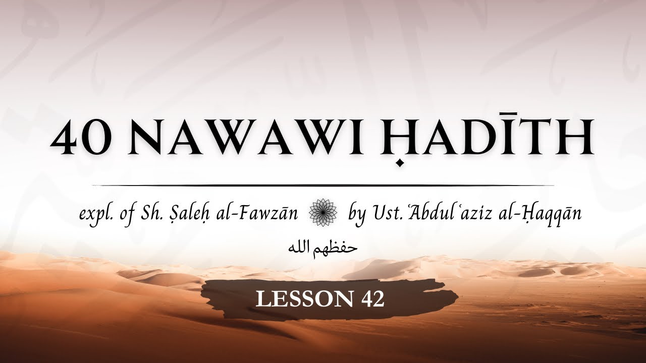 L42 | Exp. 40 Nawawi Hadith | Hadith 26 to 29 | Ustadh AbdulAziz Al ...