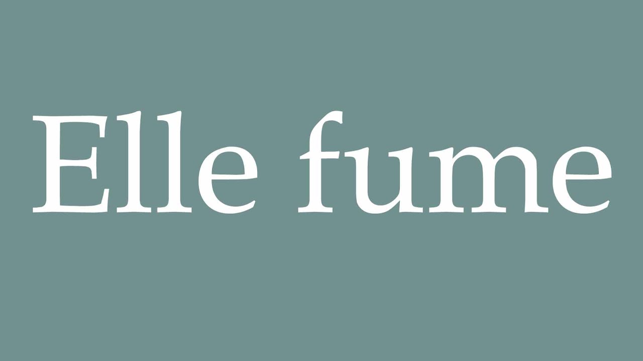 How to Pronounce ''Elle fume'' (She smokes) Correctly in French - YouTube
