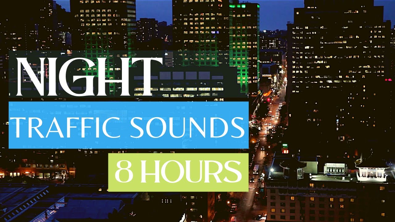 Night City Traffic Sounds for Sleep | 8 Hours Ambience at Night - YouTube