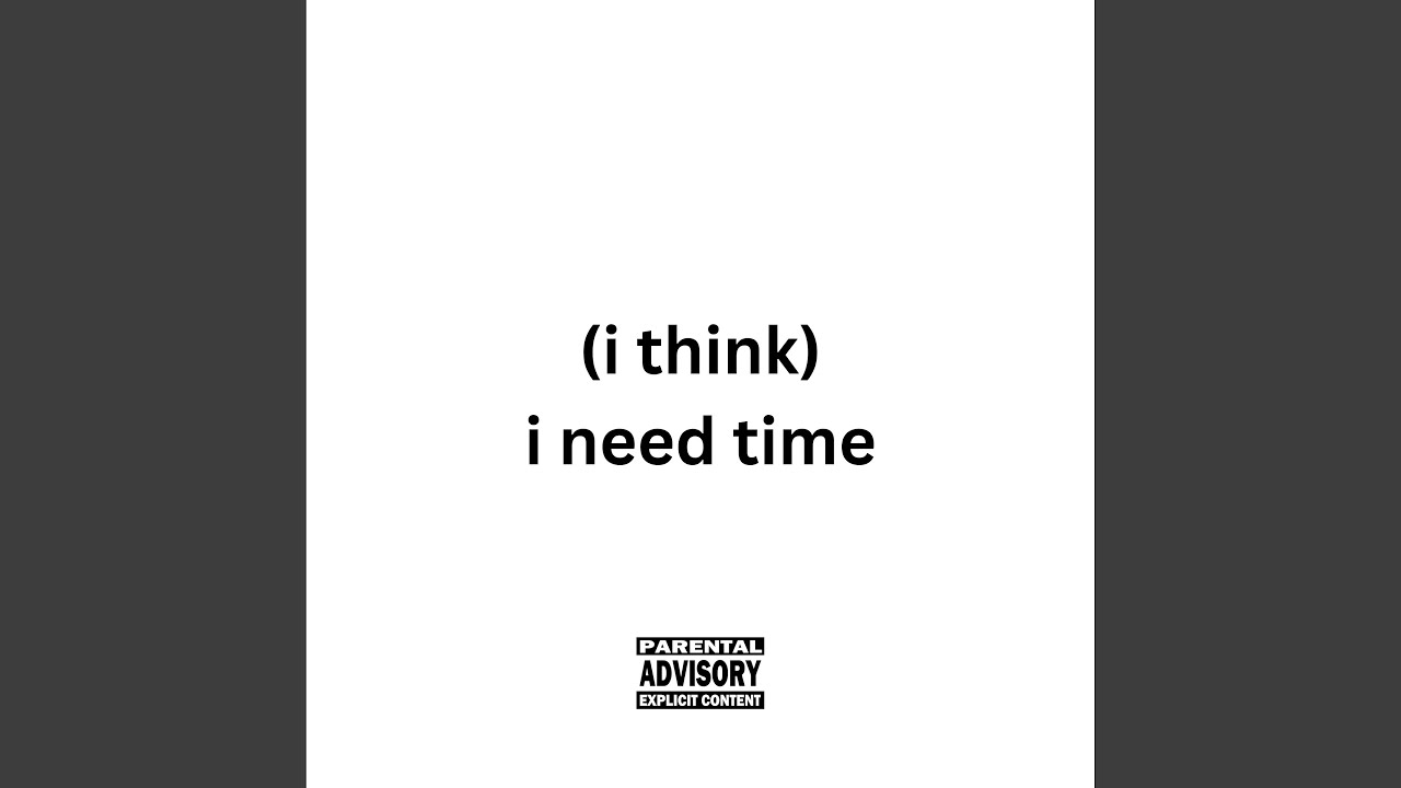 [I THINK] I NEED TIME - YouTube