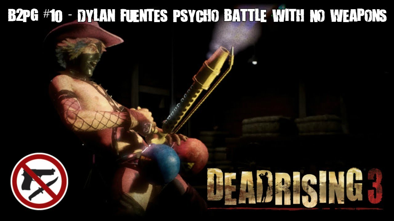 B2PG | Dead Rising 3 | Dylan Fuentes Psycho Battle With No Weapons ...