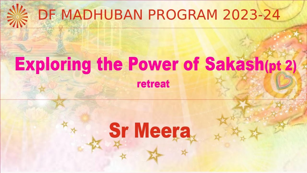06:00 pm IST Exploring the Power of Sakash - Retreat by Sr Meera (part ...