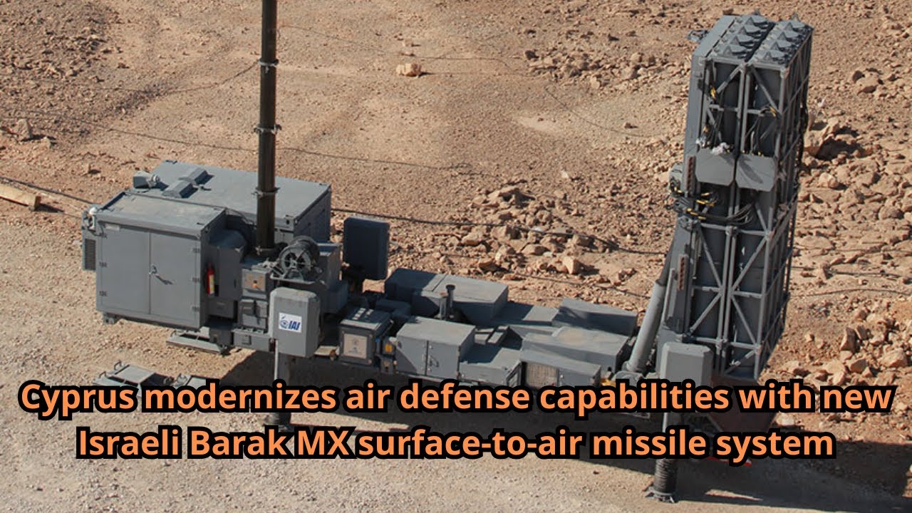 Cyprus modernizes air defense capabilities with new Israeli Barak MX ...