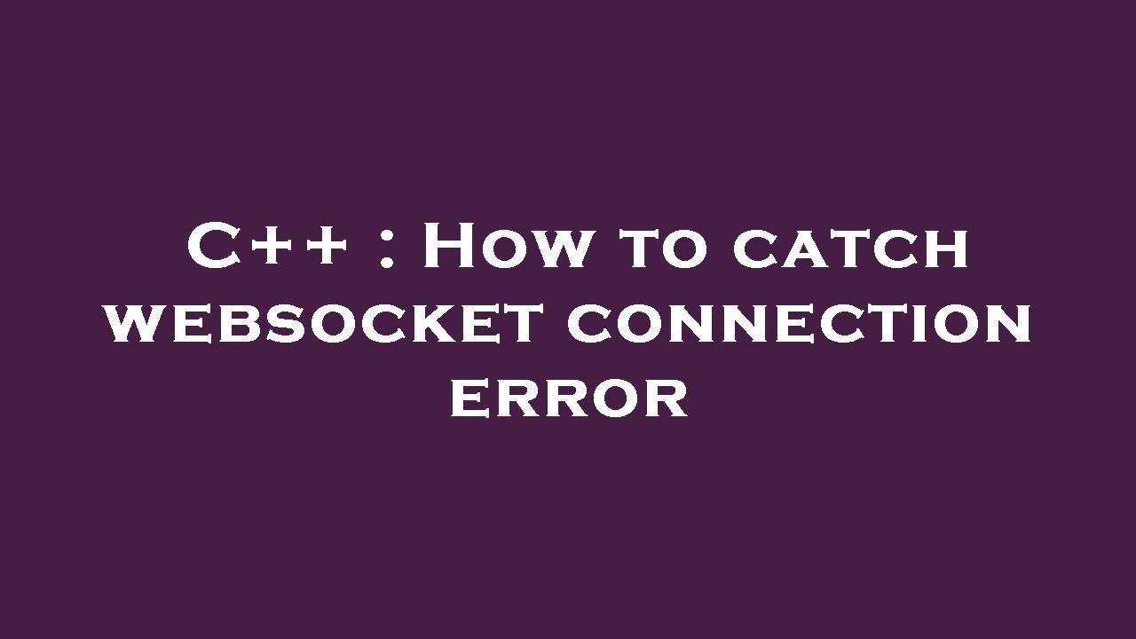 C How To Catch Websocket Connection Error Youtube 4600