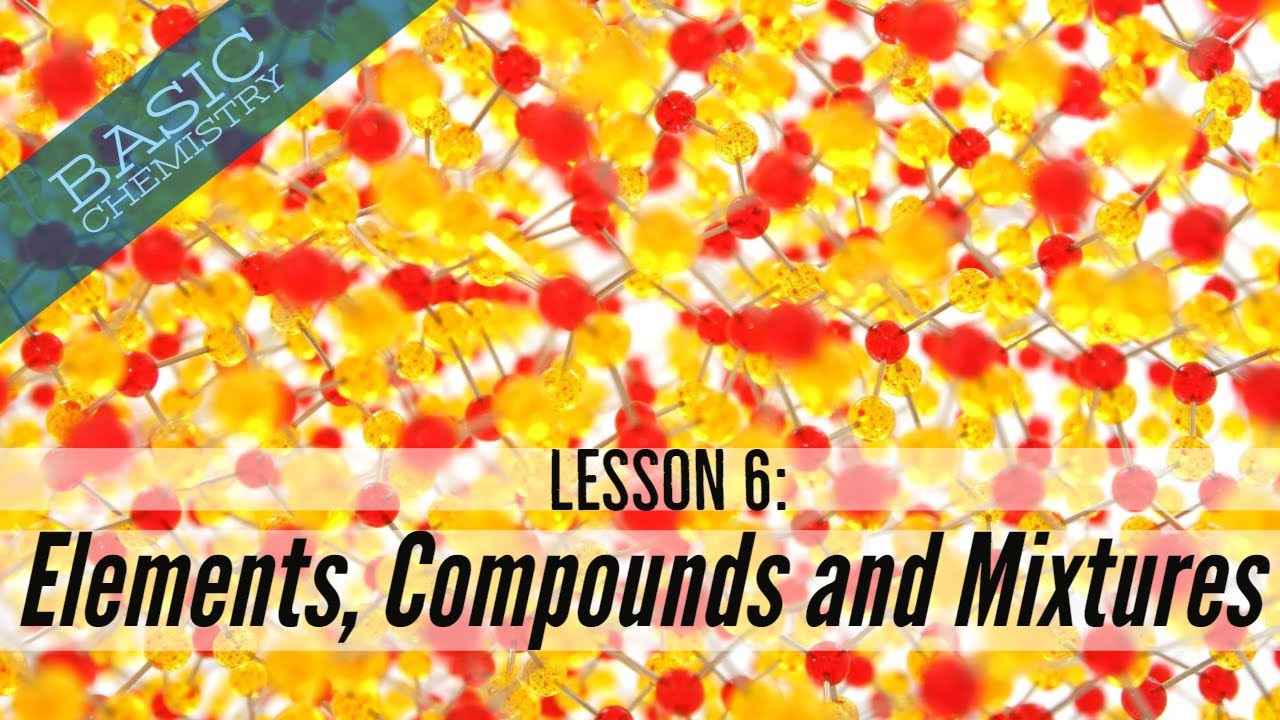 Basic Chemistry Lesson 6: Elements, Compounds and Mixtures (GCSE and ...