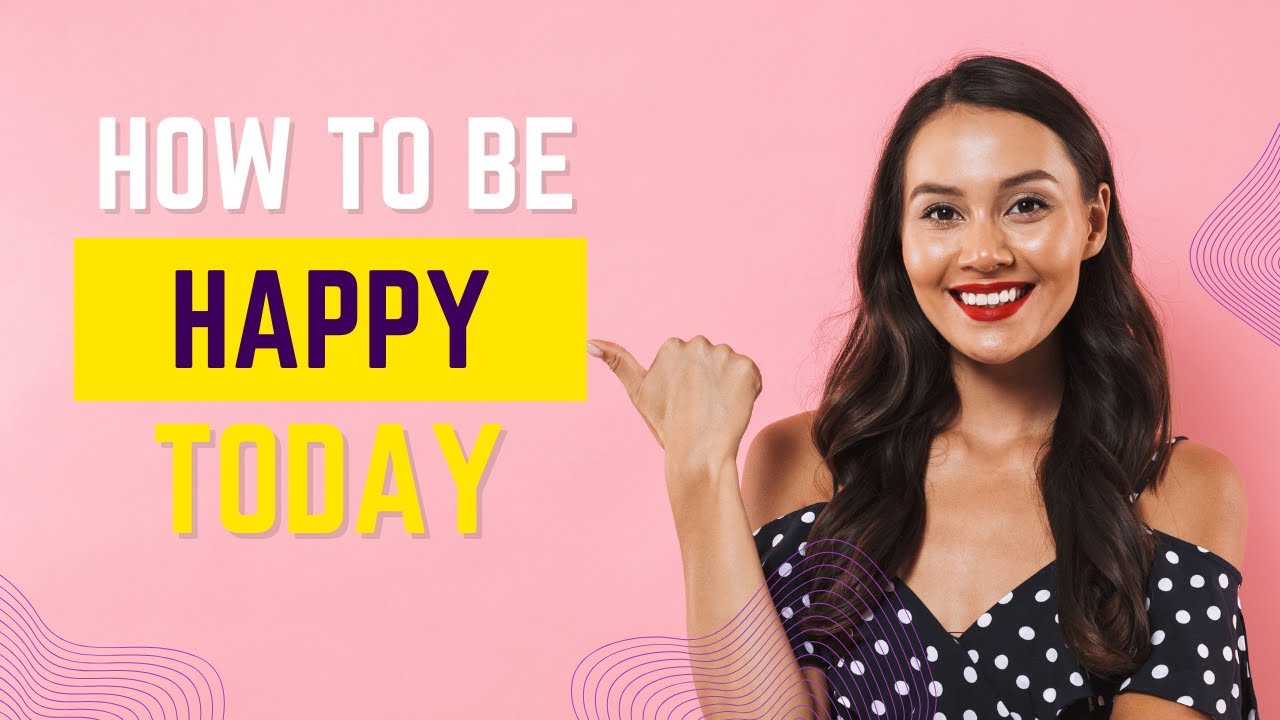 5 Things You Can Do To Be Happy TODAY - YouTube