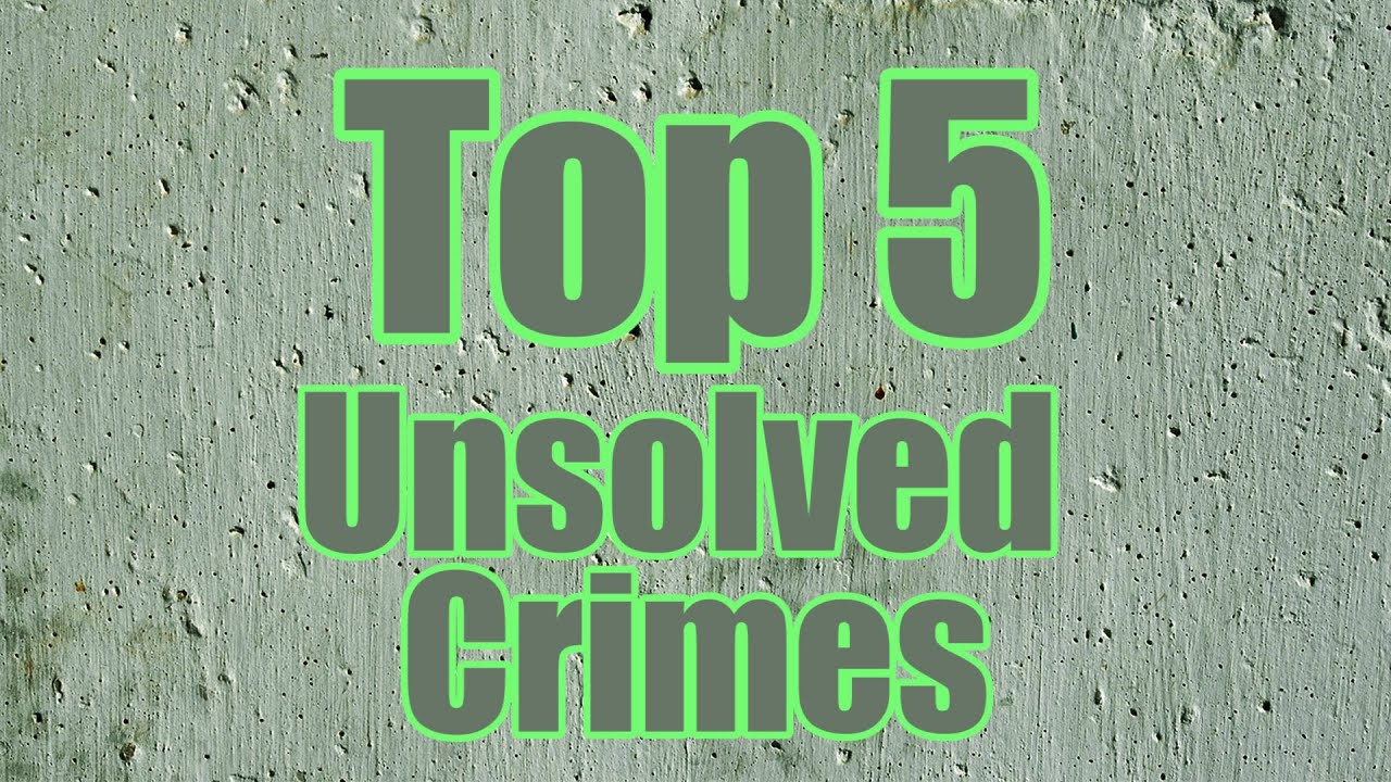 Top 5 Unsolved Crimes - YouTube