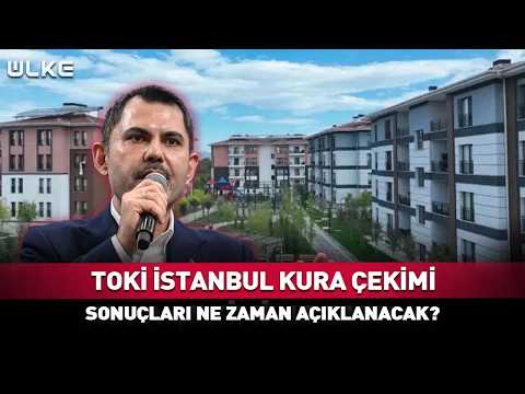 TOKİ İstanbul Kura Çekimi Sonuçları Ne Zaman Belli Olacak?