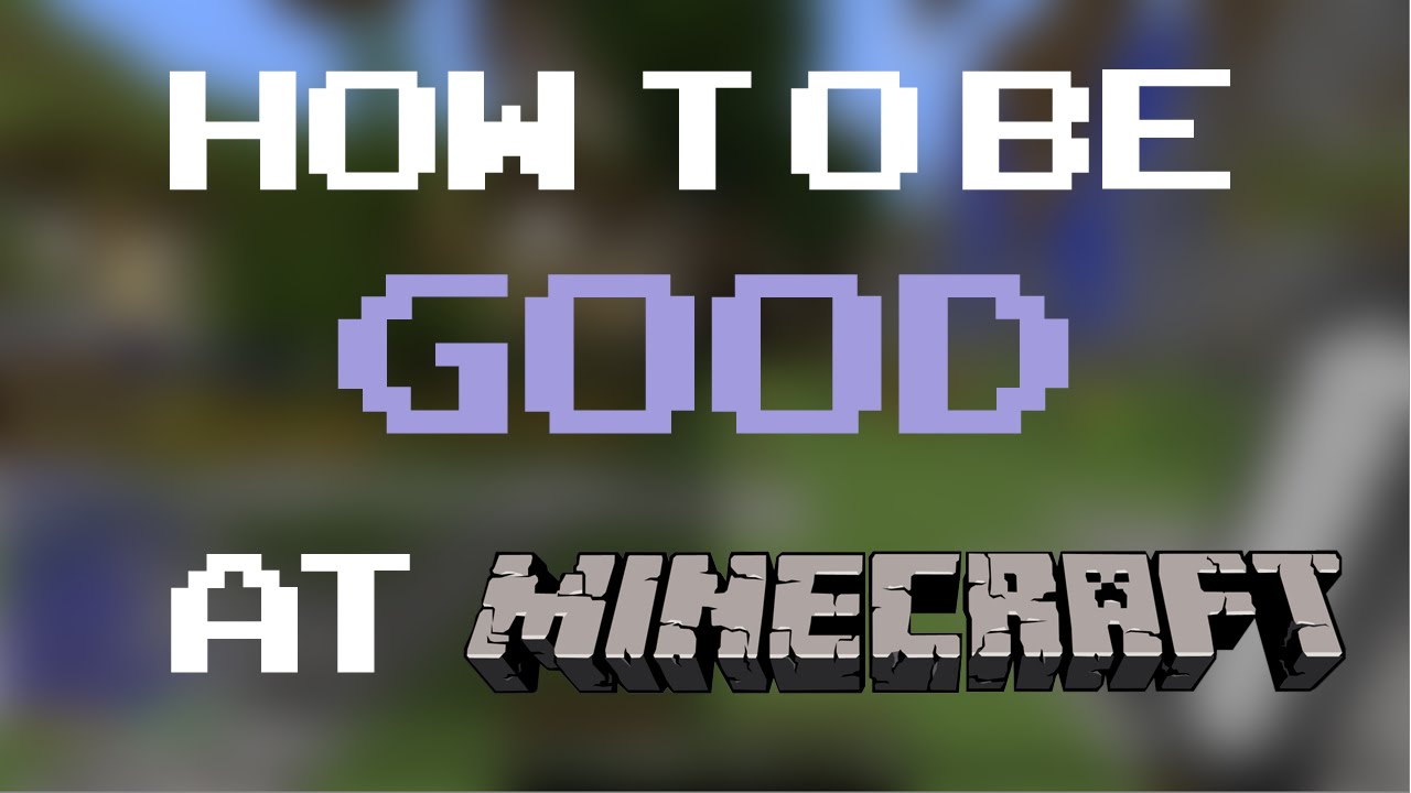 How to be good at Minecraft. - YouTube